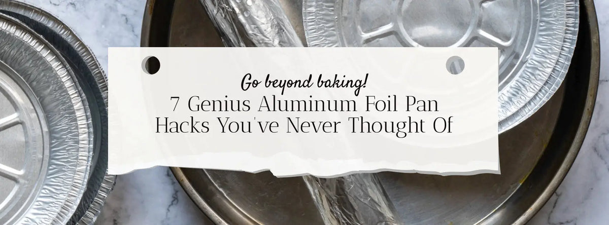 7 Genius Aluminum Foil Pan Hacks You’ve Never Thought Of – Wholesale ...
